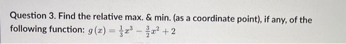 Solved Question 3. Find the relative max. \& min. (as a | Chegg.com