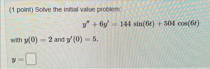 Solved (1 point) Solve the initial value problem: y" + 6y' = | Chegg.com