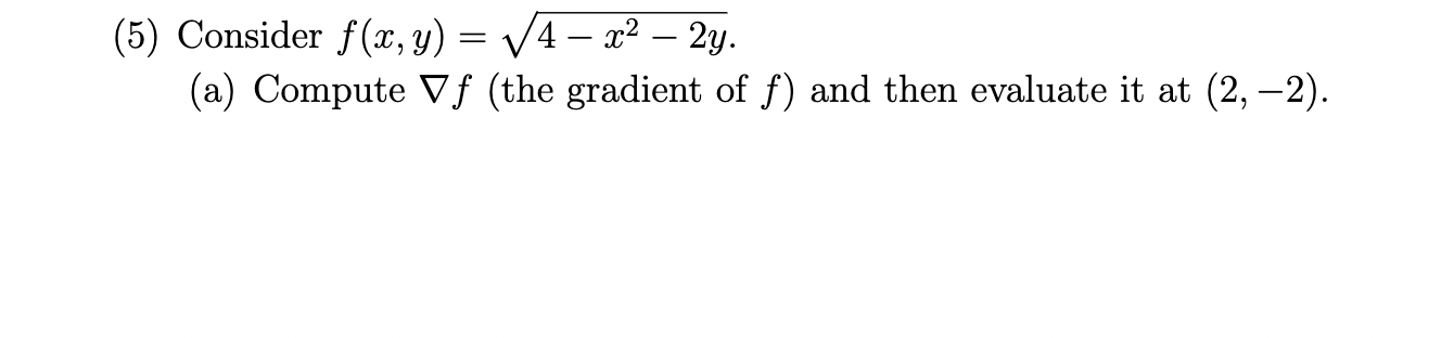 Solved (5) ﻿Consider f(x,y)=4-x2-2y2.(a) ﻿Compute gradf (the | Chegg.com
