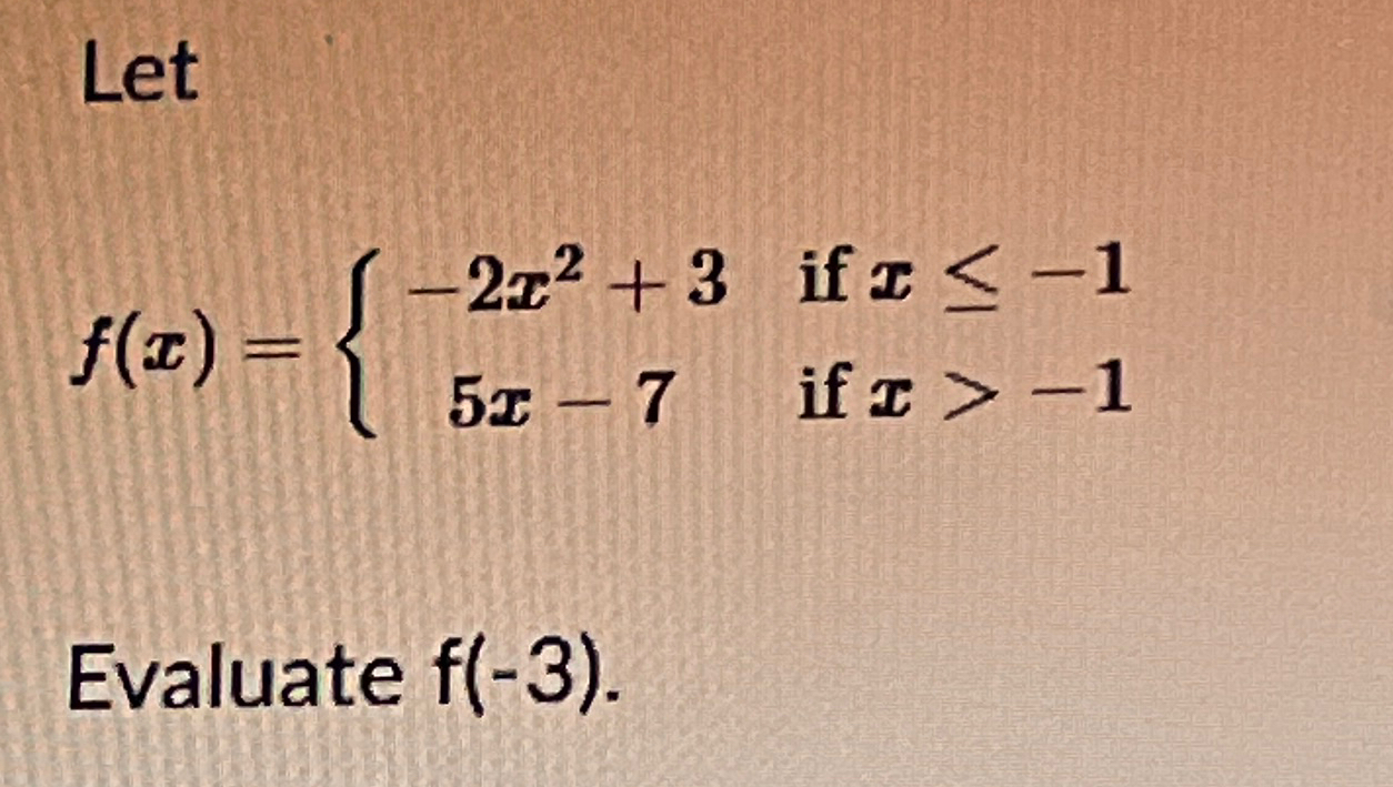 Solved Letf(x)={-2x2+3 if x≤-15x-7 if x>-1Evaluate f(-3) | Chegg.com