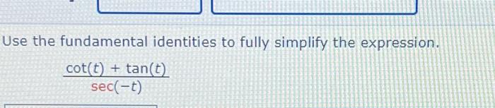 Solved Use the fundamental identities to fully simplify the | Chegg.com