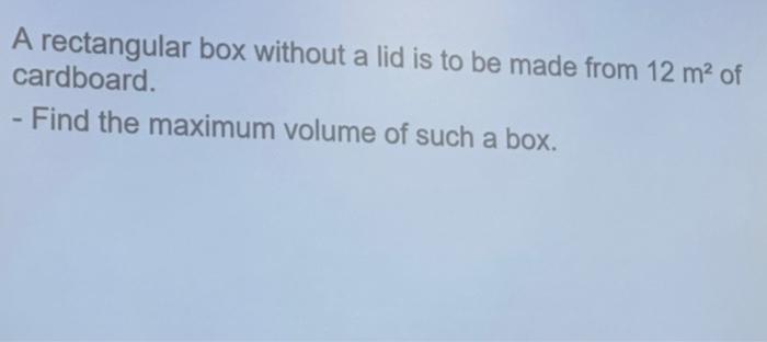 A rectangular box without a lid is to be made from 12 | Chegg.com