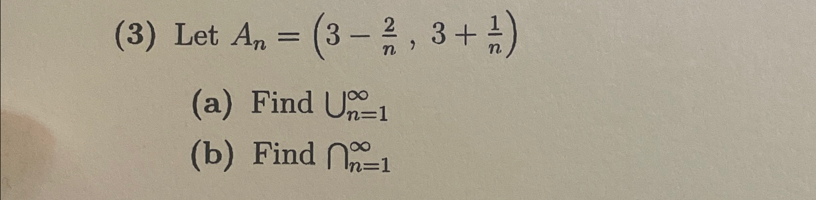 Solved (3) ﻿Let An=(3-2n,3+1n)(a) ﻿Find ∪un=1∞(b) ﻿Find | Chegg.com