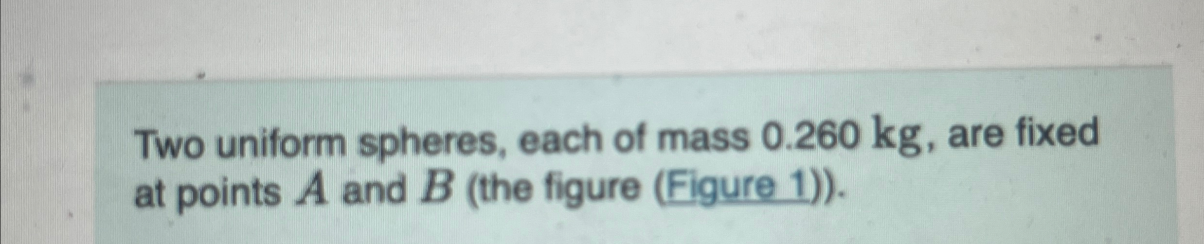 Solved Two uniform spheres, each of mass 0.260kg, ﻿are fixed | Chegg.com