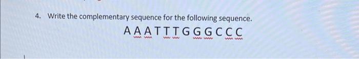 Solved 4. Write the complementary sequence for the following | Chegg.com