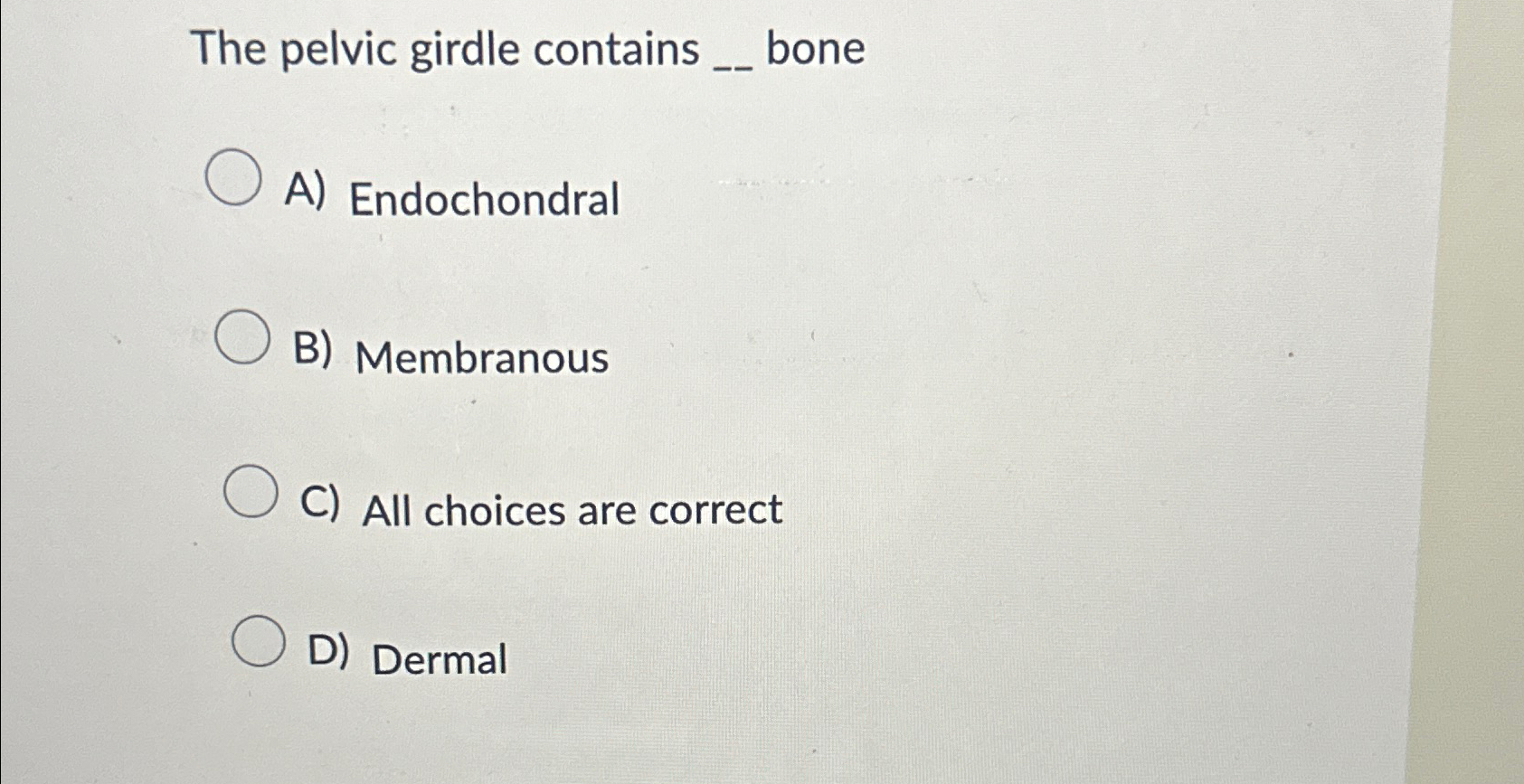 Solved The pelvic girdle contains boneA) ﻿EndochondralB) | Chegg.com