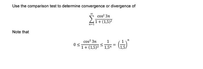 Solved Use the comparison test to determine convergence or | Chegg.com