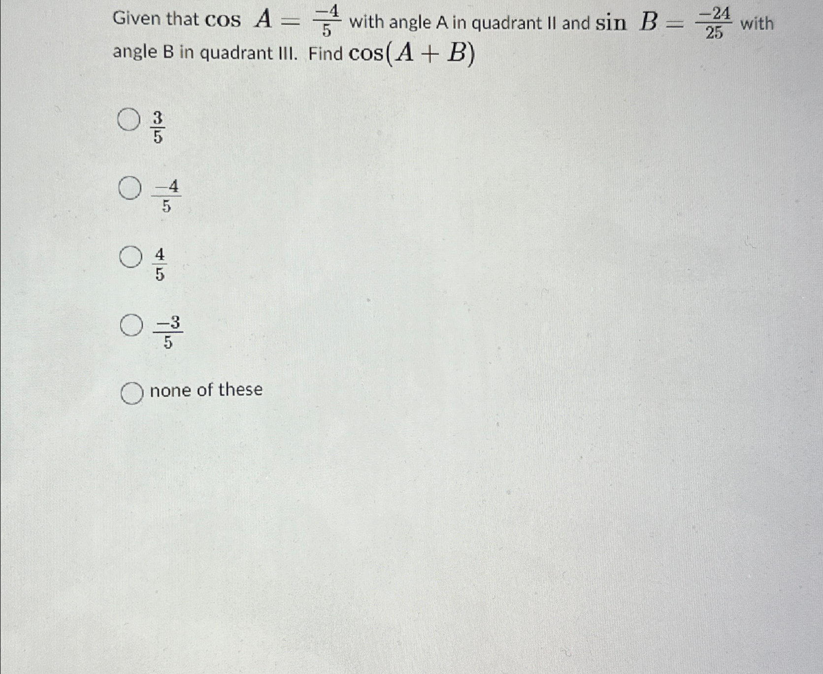 Solved Given that cosA=-45 ﻿with angle A ﻿in quadrant II and | Chegg.com