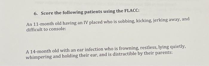 Solved 6. Score the following patients using the FLACC: An | Chegg.com