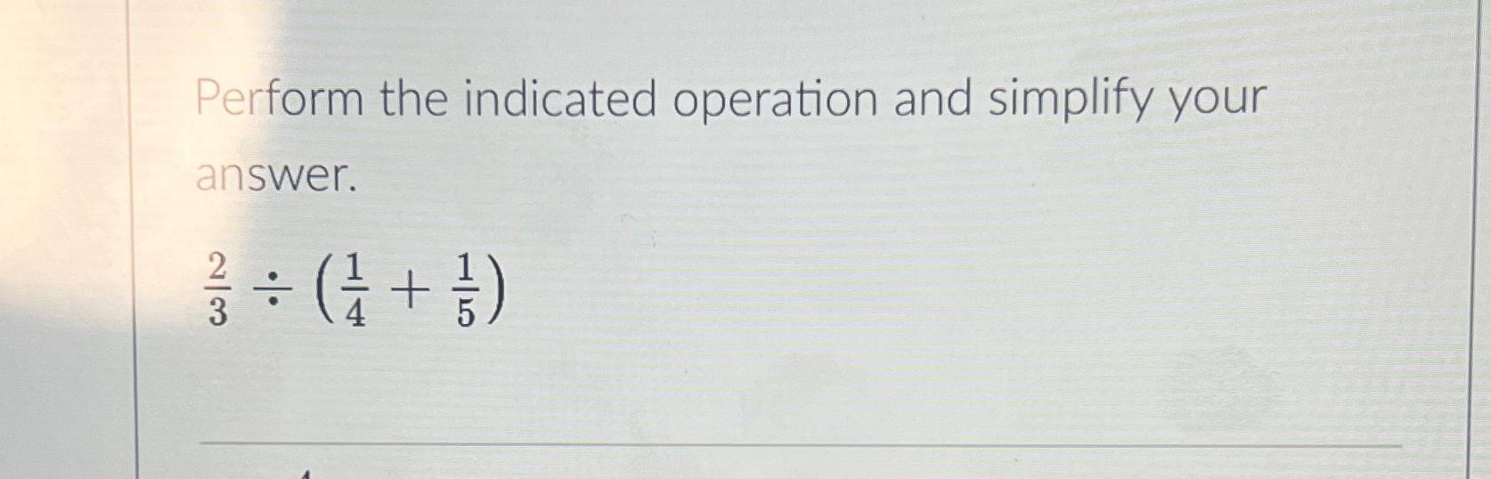 Solved Perform the indicated operation and simplify your | Chegg.com