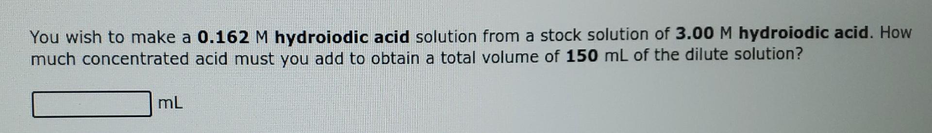 Solved You wish to make a 0.162 M hydroiodic acid solution | Chegg.com