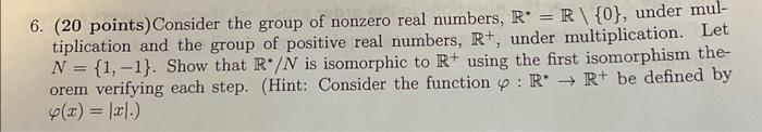 Solved 6. (20 points) Consider the group of nonzero real | Chegg.com