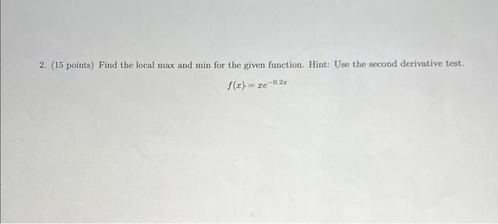 2. (15 points) Find the local max and min for the | Chegg.com