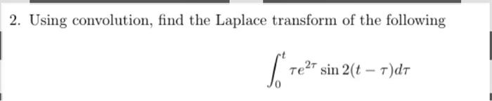 Solved 2. Using convolution, find the Laplace transform of | Chegg.com