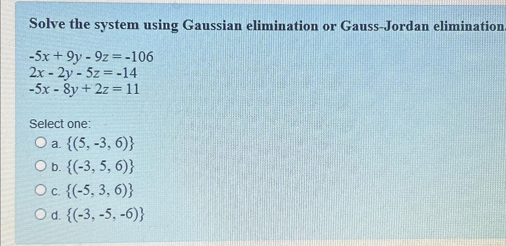 Solved Solve the system using Gaussian elimination or | Chegg.com