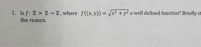 Solved 1. Is f:Z×Z→Z, where f((x,y))=x2+y2 a well defined | Chegg.com