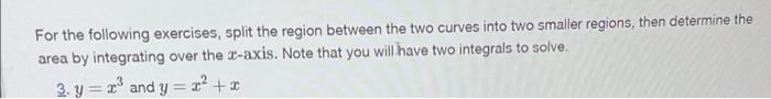 [Solved]: For the following exercises, split the region bet
