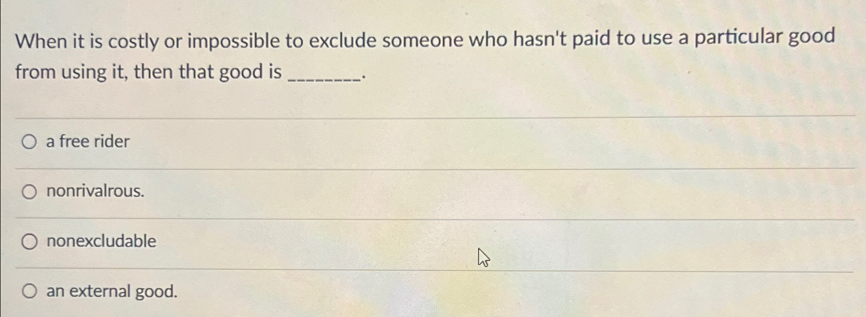 Solved When it is costly or impossible to exclude someone | Chegg.com