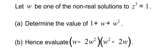 Solved Let w be one of the non-real solutions to z3=1. (a) | Chegg.com