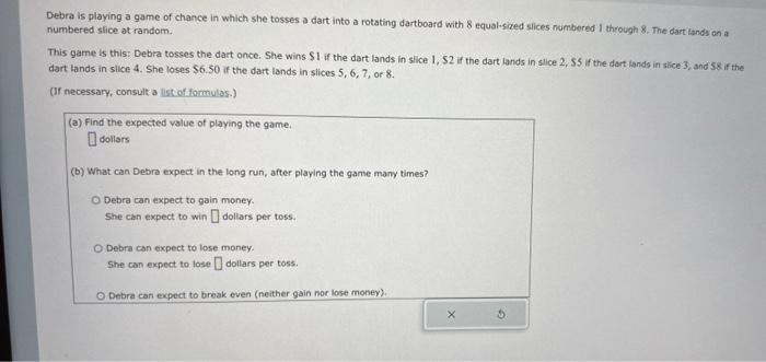 Solved Debra is playing a game of chance in which she tosses | Chegg.com