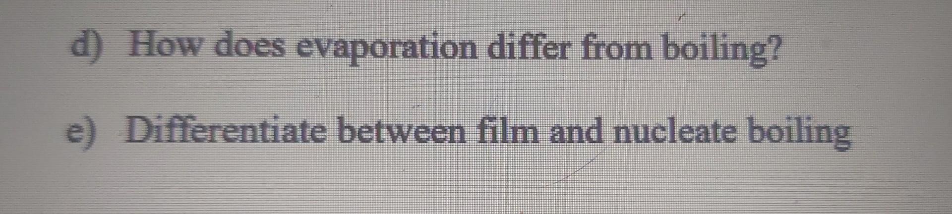 Solved d) How does evaporation differ from boiling? ) | Chegg.com