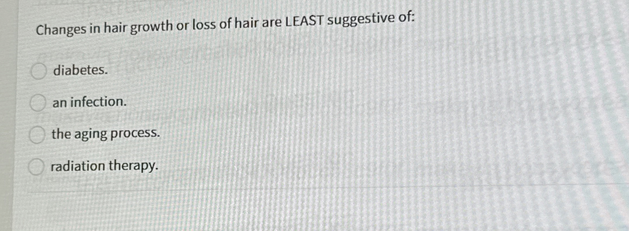 Solved Changes in hair growth or loss of hair are LEAST | Chegg.com