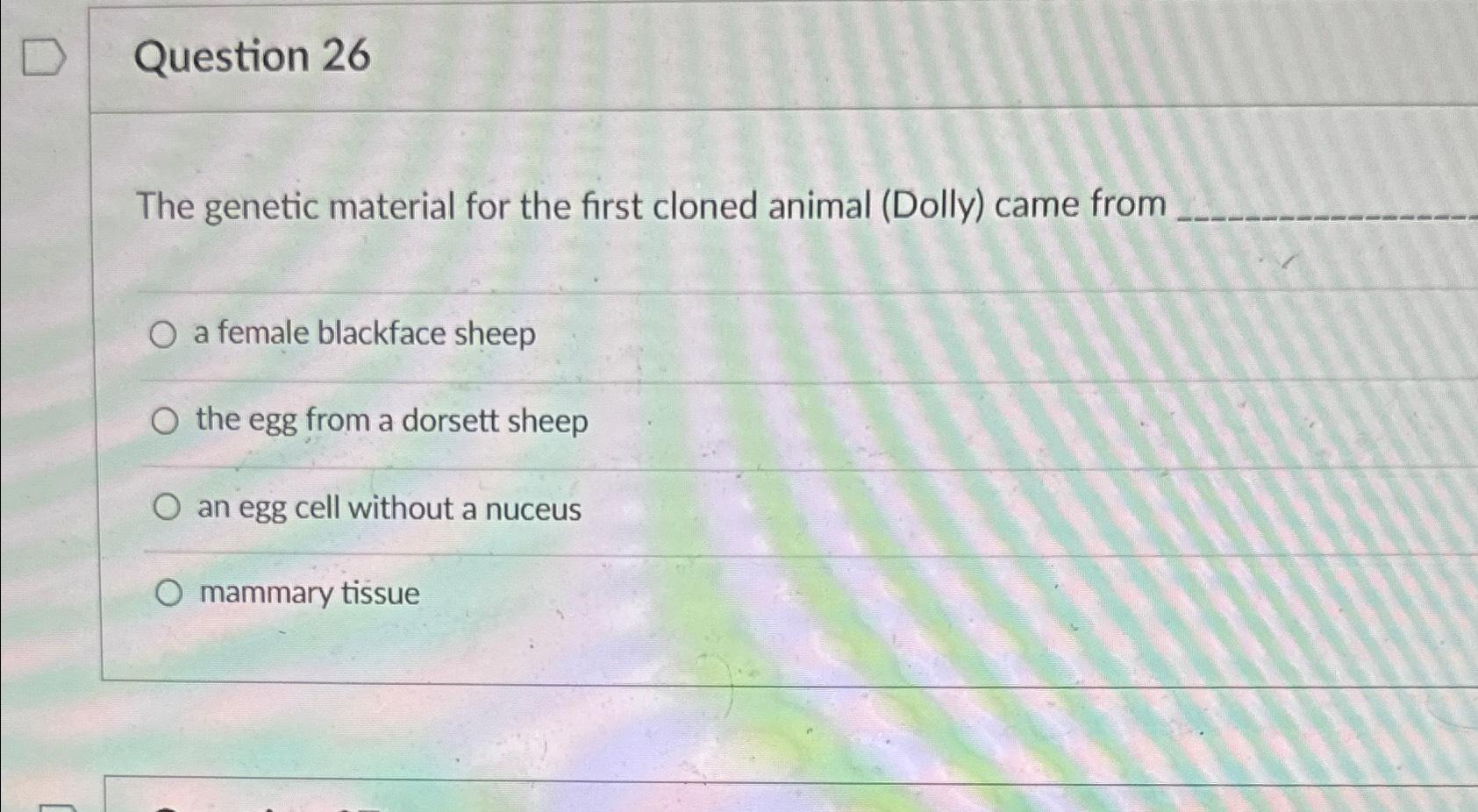 Solved Question 26The genetic material for the first cloned | Chegg.com