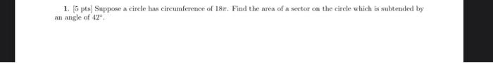 Solved 1. [5 pts Suppose a circle luas circumference of 18π. | Chegg.com