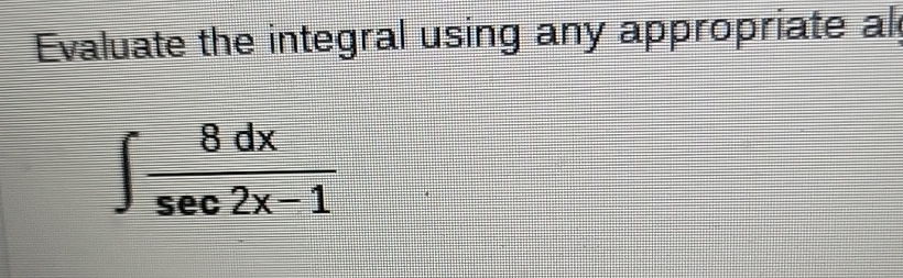 Solved Evaluate the integral using any appropriate | Chegg.com