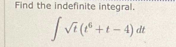 Solved Find the indefinite integral.∫﻿﻿t2(t6+t-4)dt | Chegg.com