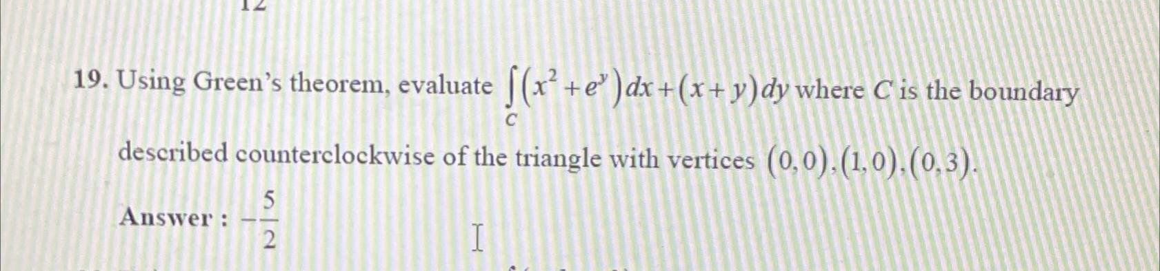 Solved Using Green's theorem, evaluate ∫C﻿(x2+ey)dx+(x+y)dy | Chegg.com