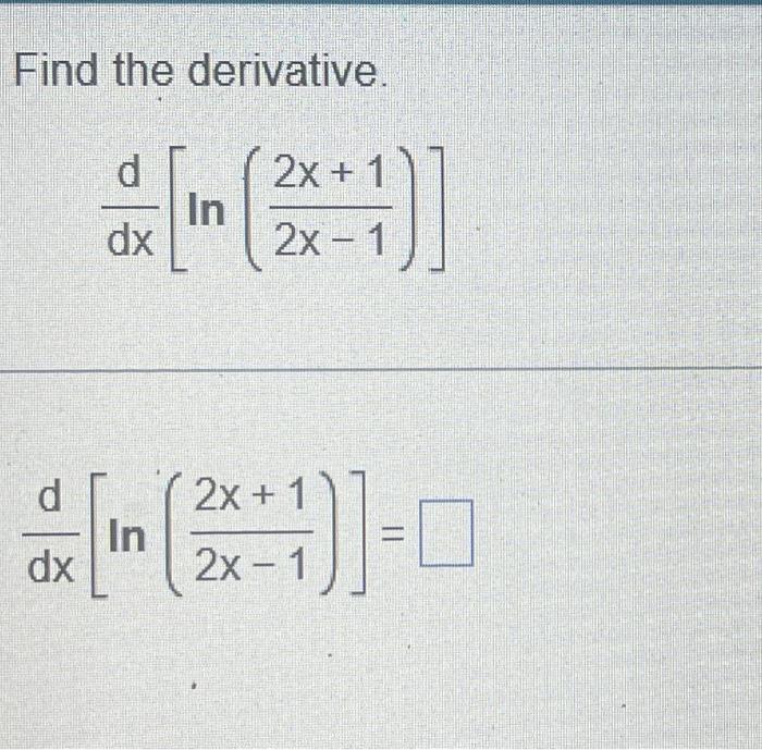 Solved Find the derivative dxd[ln(2x−12x+1)] | Chegg.com