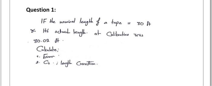 Solved Question 1: IF the nominal length of a tape =80ft γ | Chegg.com