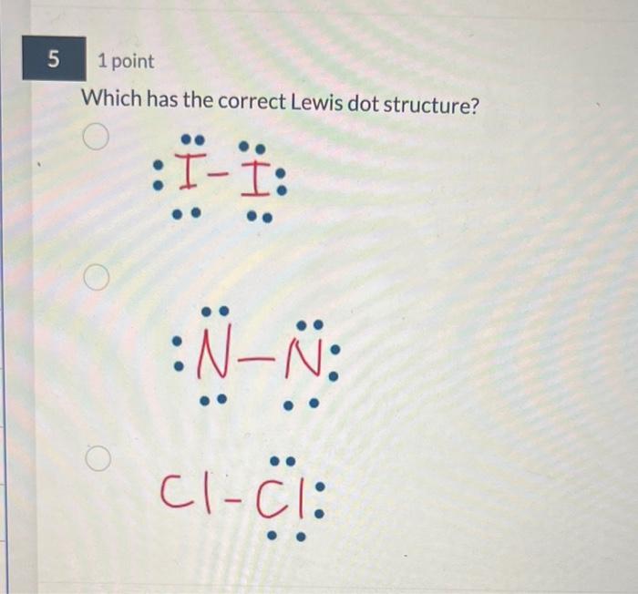 Solved Which has the correct Lewis dot structure? ∵I¨−I¨: | Chegg.com