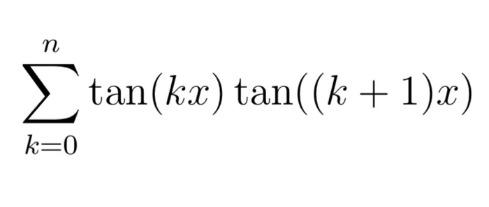 Solved n tan(kx) tan((k +1)x) k=0 | Chegg.com