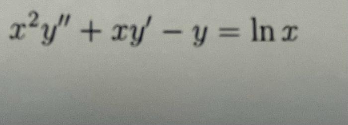 Solved x2y′′+xy′−y=lnx | Chegg.com