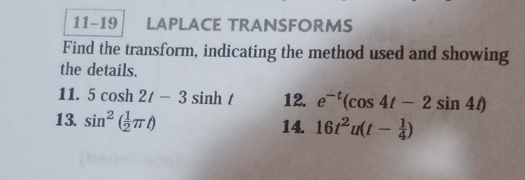 Solved 11-19 LAPLACE TRANSFORMS Find the transform, | Chegg.com