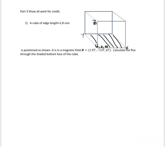 Solved Part 3 Show all work for credit. 1) A cube of edge | Chegg.com