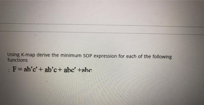 Solved Using K-map derive the minimum SOP expression for | Chegg.com