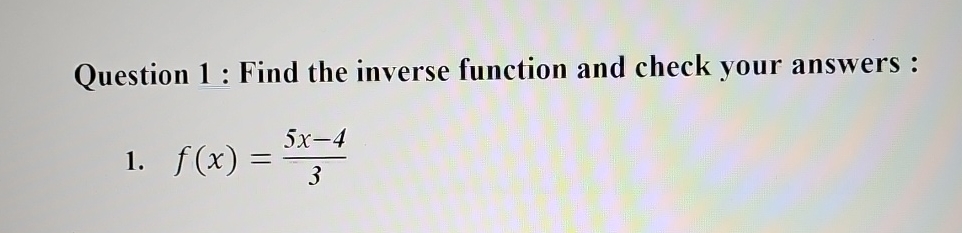 Solved Question 1 ﻿: Find the inverse function and check | Chegg.com