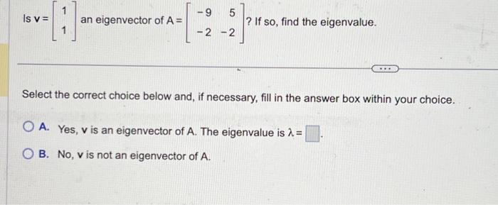 Solved Is v= 1 1 1 an eigenvector of A = -9 5 -2 -2 ? If so, | Chegg.com