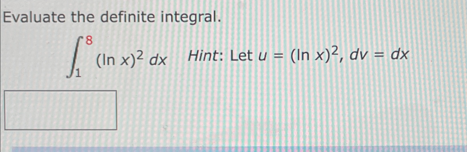 Solved Evaluate the definite integral.∫18(lnx)2dx, ﻿Hint: | Chegg.com