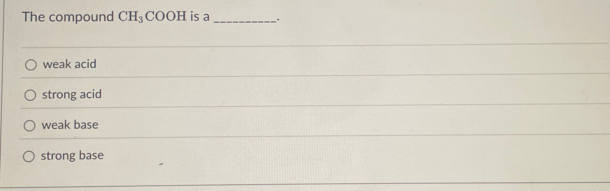 Solved The compound CH3COO H ﻿is aweak acidstrong acidweak | Chegg.com