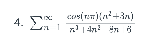 Solved ∑n=1∞cos(nπ)(n2+3n)n3+4n2-8n+6Determine whether the | Chegg.com