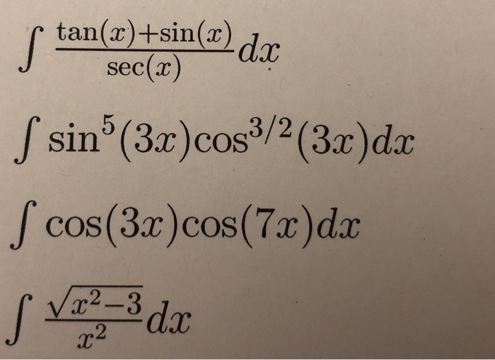 Solved tan(x)+sin(x) dx sec(x) S sin (3x)cos3/2 (3x)dx S | Chegg.com