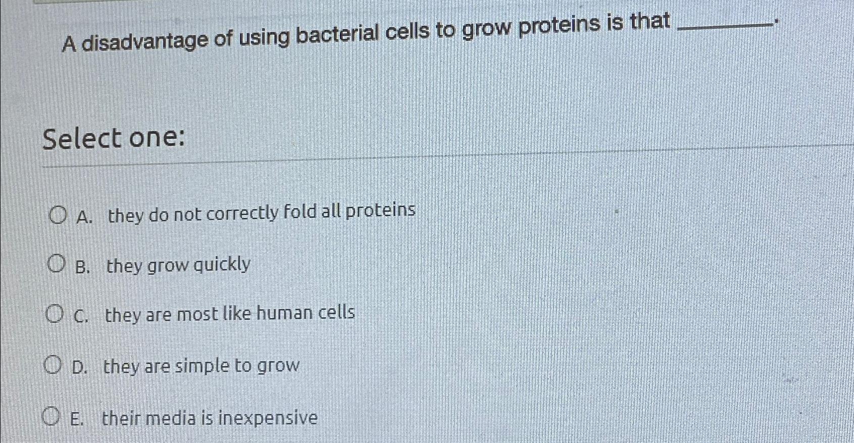 Solved A disadvantage of using bacterial cells to grow | Chegg.com