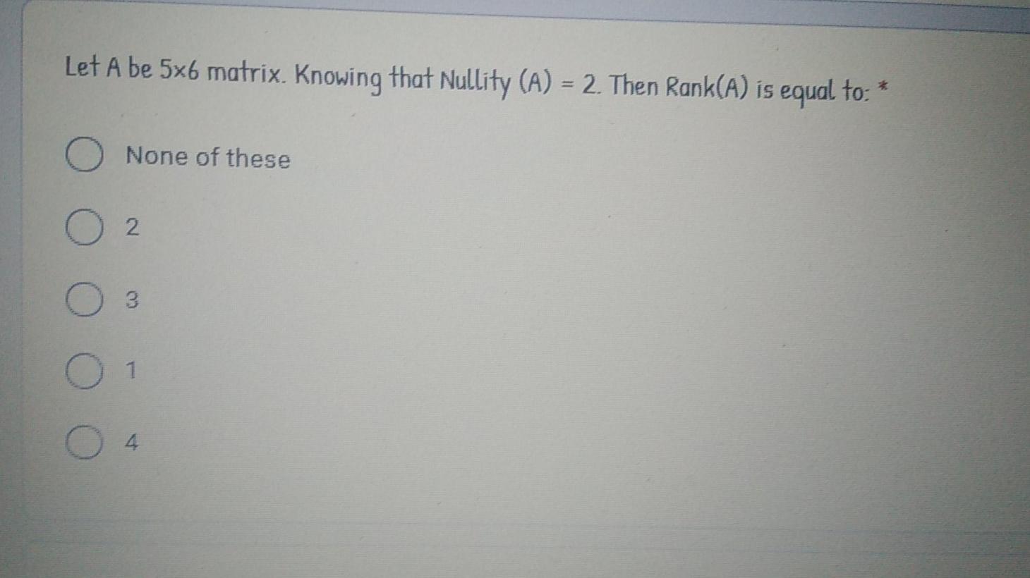 Solved Let A be 5x6 matrix. Knowing that Nullity (A) = 2. | Chegg.com