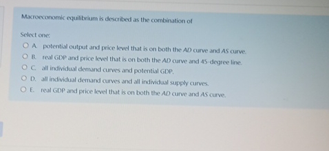Solved Macroeconomic equilibreium is described as the | Chegg.com