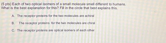 Solved (5 pts) Each of two optical isomers of a small | Chegg.com