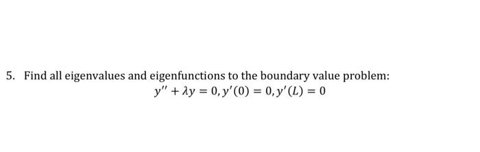 Solved 5. Find all eigenvalues and eigenfunctions to the | Chegg.com